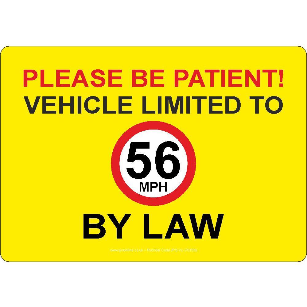 Please Be Patient! Vehicle Limited To 56 mph By Law Sign – JPS Online Ltd